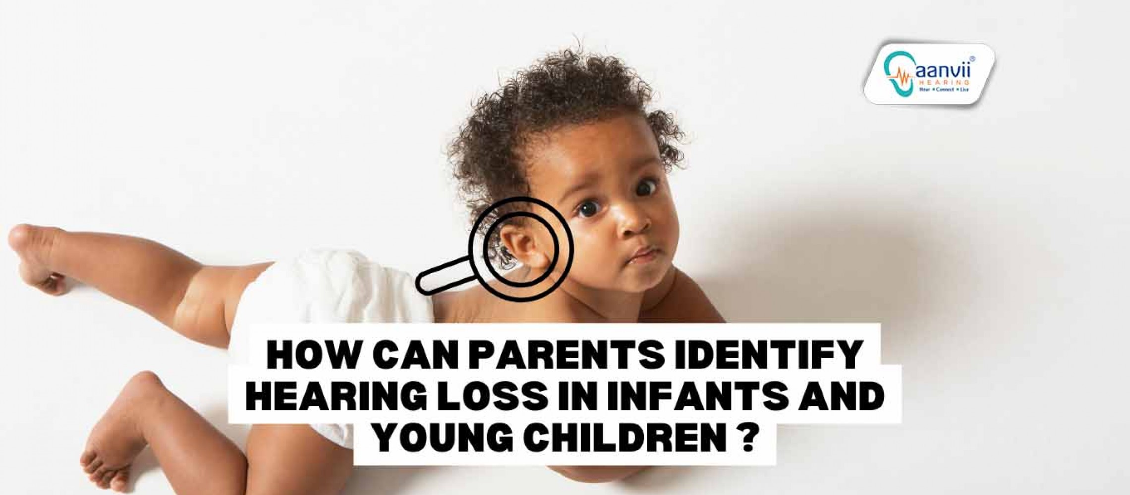 How Can Parents Identify Hearing Loss in Infants and Young Children? | Aanvii Hearing